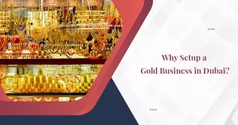 How to Start Gold Business in Dubai?